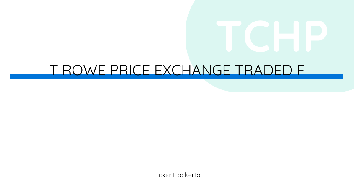 T Rowe Price Exchange Traded F TCHP
