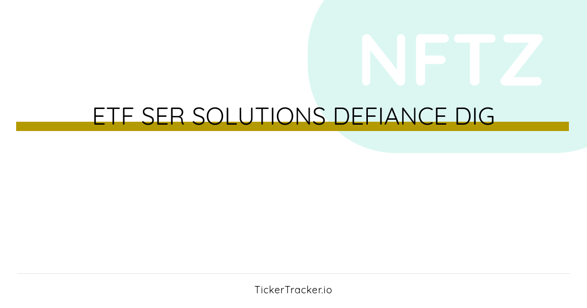 Purchases and Sales Made in Q3 2023 in ETF Ser Solutions Defiance Dig (NFTZ)